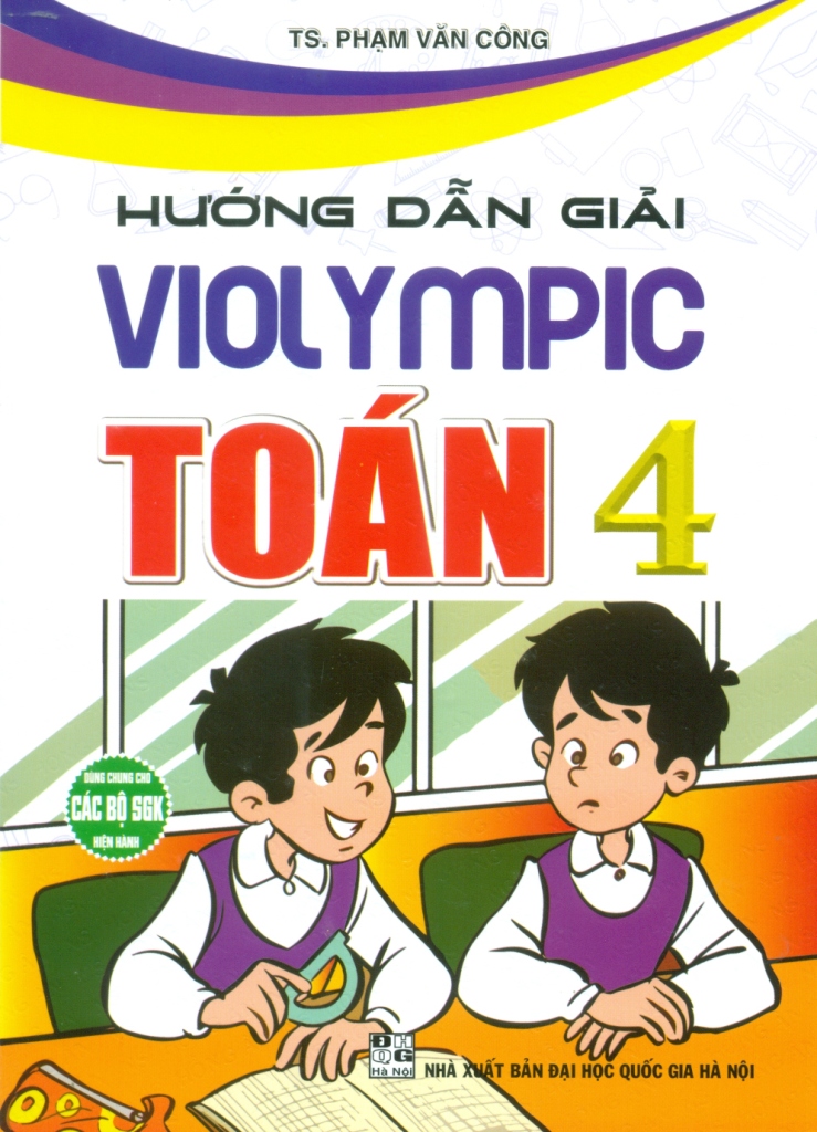 HƯỚNG DẪN GIẢI VIOLYMPIC TOÁN LỚP 4 (Dùng chung cho các bộ SGK hiện hành)