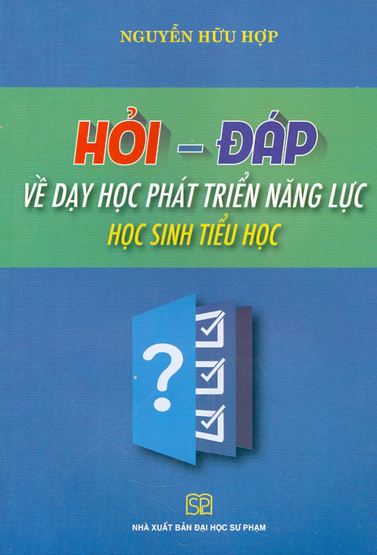 HỎI - ĐÁP VỀ DẠY HỌC PHÁT TRIỂN NĂNG LỰC HỌC SINH TIỂU HỌC